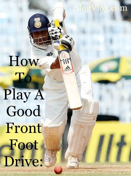 How To Play A Good Front Foot Drive: – SlogVlog